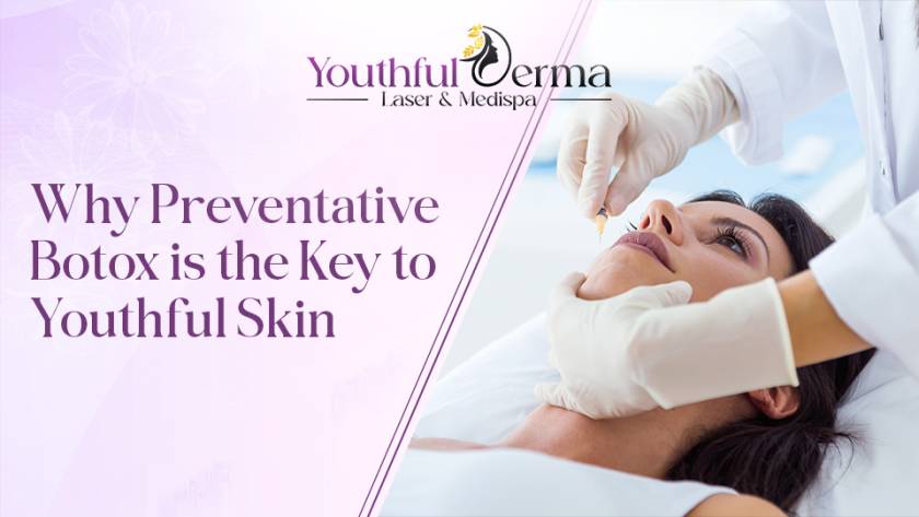 Why Preventative Botox is the Key to Youthful Skin | Youthful Derma