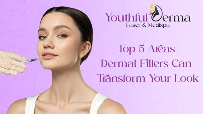 Top 5 Areas Dermal Fillers Can Transform Your Look | Youthful Derma