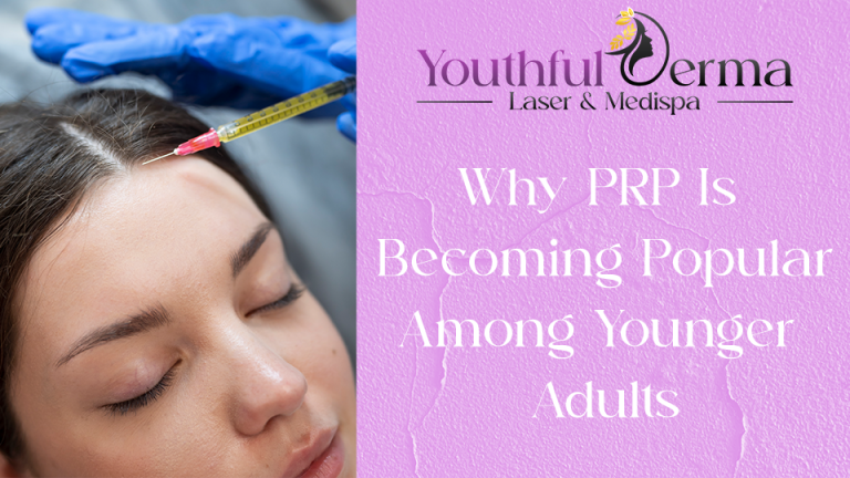 Why PRP Is Becoming Popular Among Younger Adults | Youthful Derma